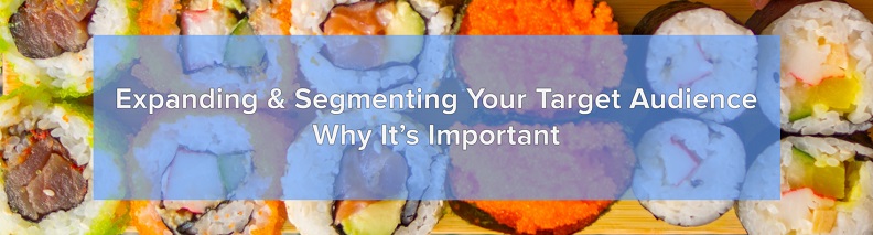 Expanding and Segmenting Your Target Audience – Why It’s Important ... Expanding and Segmenting Your Target Audience – Why It’s Important ...